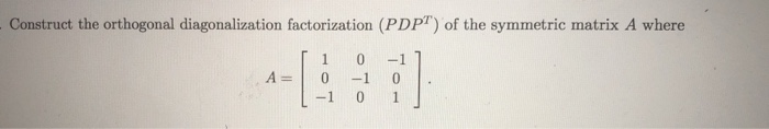 Solved Construct the orthogonal diagonalization | Chegg.com
