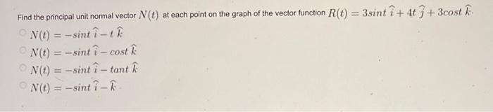Solved Find the principal unit normal vector N(t) at each | Chegg.com
