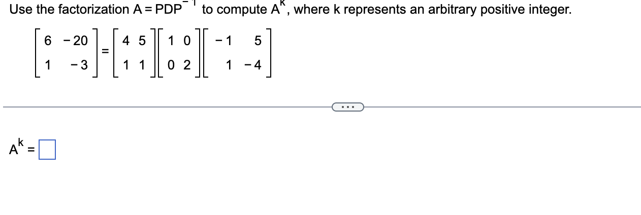 Solved Use the factorization A=P-1 ﻿to compute AK, ﻿where k | Chegg.com