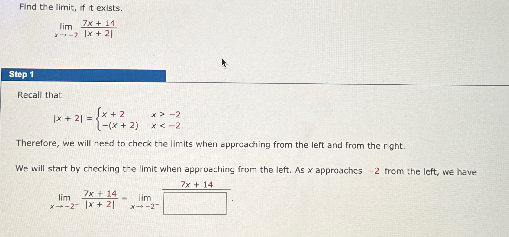 Solved Find the limit, ﻿if it exists.limx→-27x+14|x+2|Step | Chegg.com