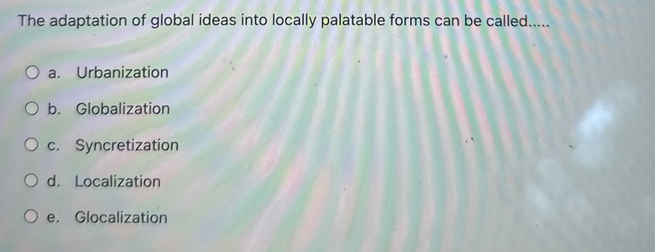 Solved The adaptation of global ideas into locally palatable | Chegg.com