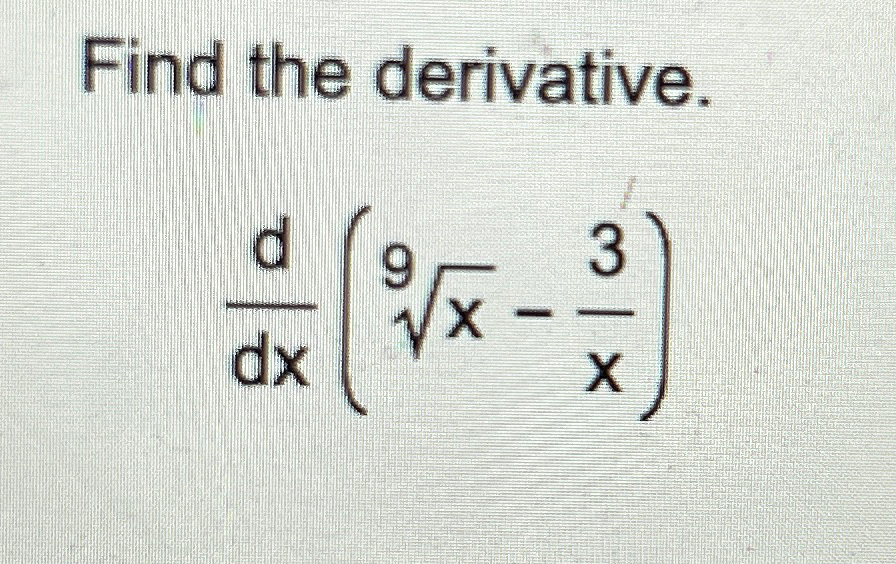 Solved Find the derivative.ddx(x9-3x) | Chegg.com