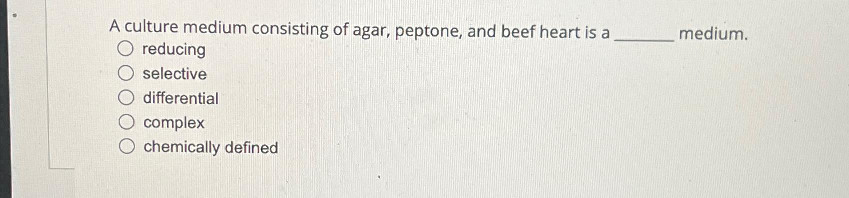 Solved A culture medium consisting of agar, peptone, and | Chegg.com