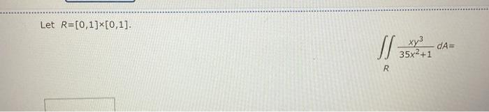 Solved R=[0,1]×[0,1] ∬R35x2+1xy3dA= | Chegg.com