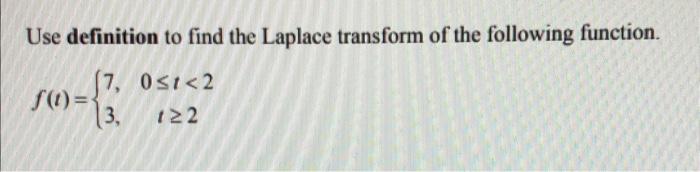 Solved Use definition to find the Laplace transform of the | Chegg.com