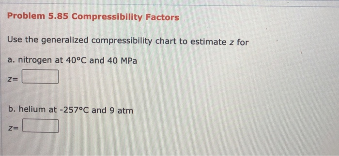 Solved Problem 5.85 Compressibility Factors Use the | Chegg.com Solved Problem 5.85 Compressibility Factors Use the | Chegg.com
