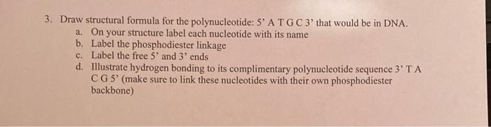 Solved 3. Draw structural formula for the polynucleotide: 5' | Chegg.com