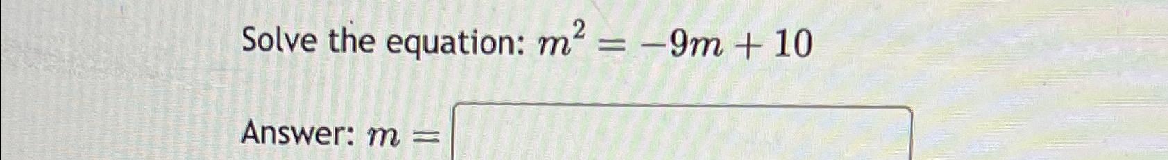 Solved Solve the equation: m2=-9m+10Answer: m= | Chegg.com