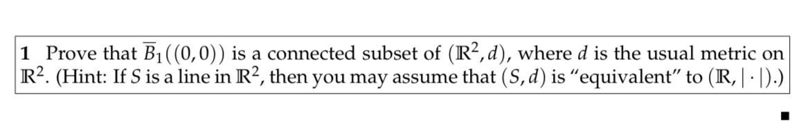 Solved 1 ﻿Prove that ?bar (B)1((0,0)) ﻿is a connected subset | Chegg.com