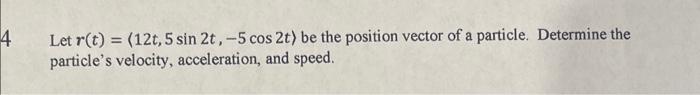 Solved Let r(t)= 12t,5sin2t,−5cos2t be the position vector | Chegg.com