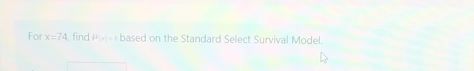 Solved For x=74, find based on the Standard Select Survival | Chegg.com