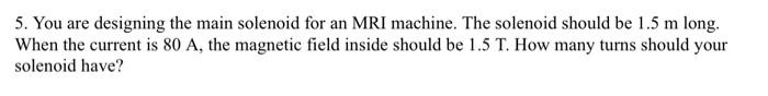 Solved 5. You are designing the main solenoid for an MRI | Chegg.com