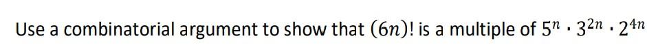Solved Use a combinatorial argument to show that 6𝑛 ! is a | Chegg.com