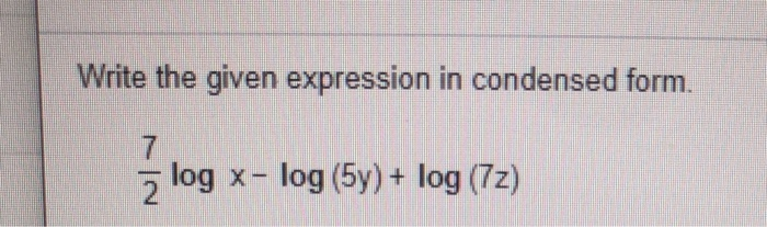 Solved Write the given expression in condensed form. 7 2 log | Chegg.com