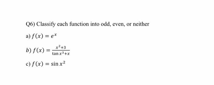 Solved Q6) Classify each function into odd, even, or neither | Chegg.com