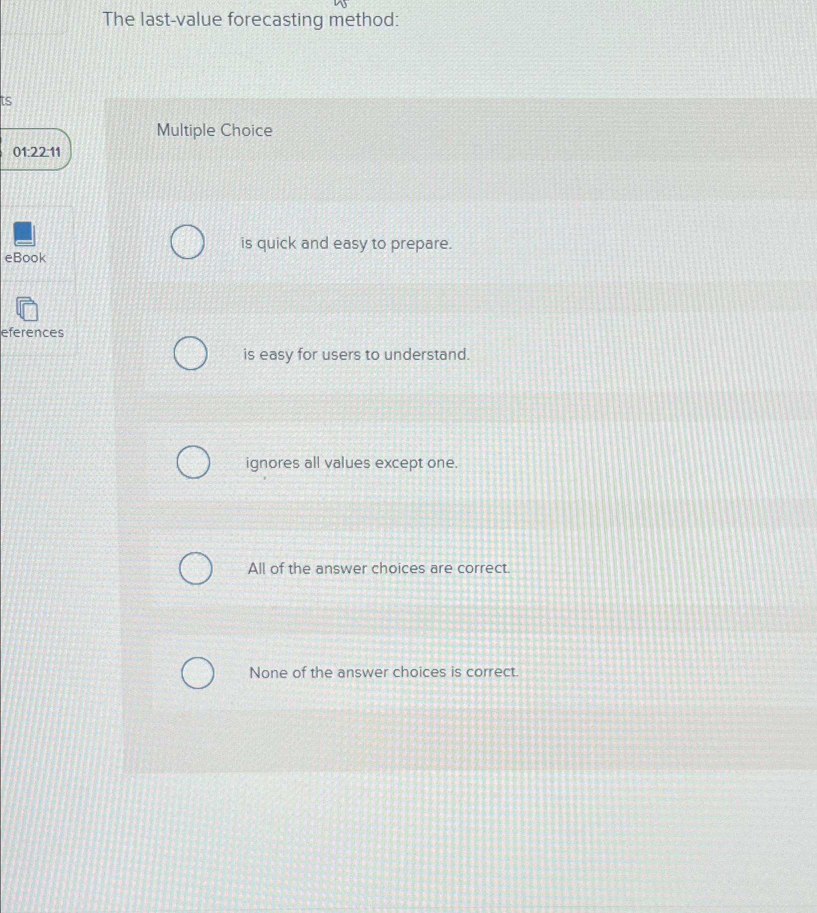 Solved The last-value forecasting method:Multiple Choiceis | Chegg.com
