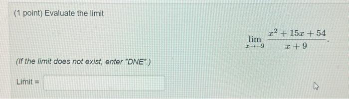 Solved (1 point) Evaluate the limit limx→−9x+9x2+15x+54 (If | Chegg.com