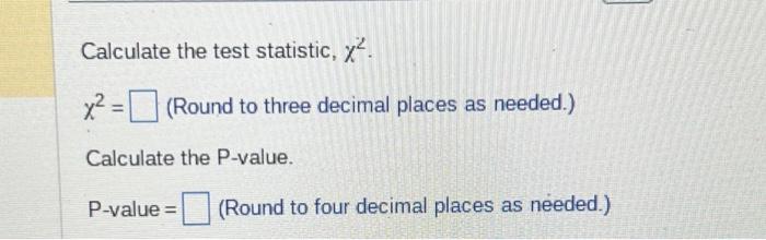 Solved Calculate the test statistic, χ2. χ2= (Round to three | Chegg.com