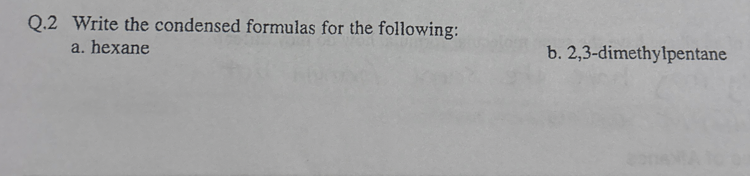 Solved Q. 2 ﻿Write the condensed formulas for the | Chegg.com