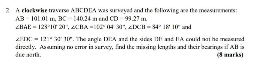 Solved 2. A clockwise traverse ABCDEA was surveyed and the | Chegg.com