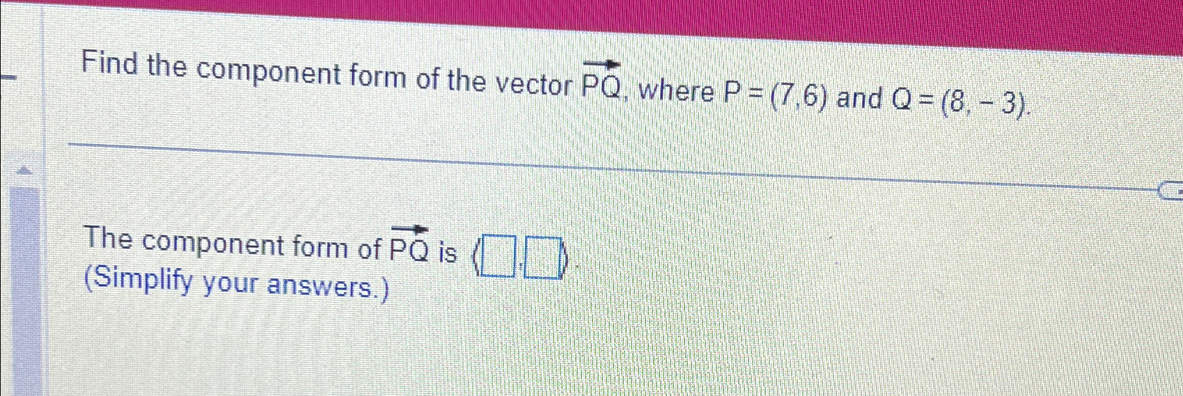 Solved Find the component form of the vector vec(PQ), ﻿where | Chegg.com
