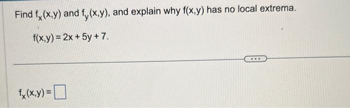 Solved Find fx(x,y) and fy(x,y), and explain why f(x,y) has | Chegg.com