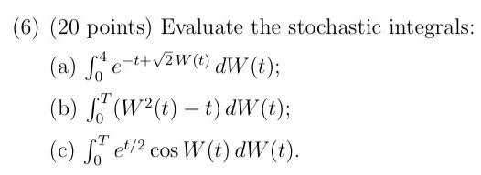Solved (6) (20 points) Evaluate the stochastic integrals: | Chegg.com