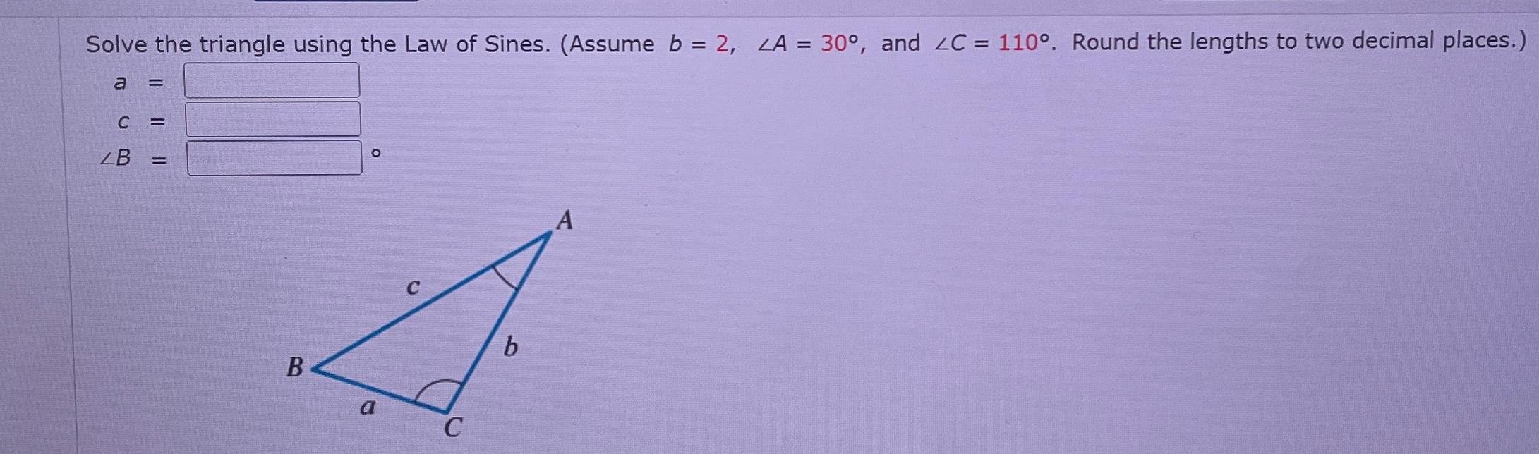 Solved Solve the triangle using the Law of Sines. (Assume | Chegg.com