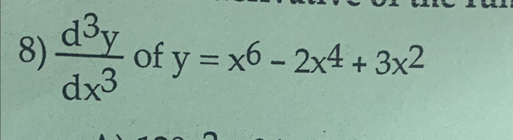 Solved d3ydx3 ﻿of y=x6-2x4+3x2 | Chegg.com