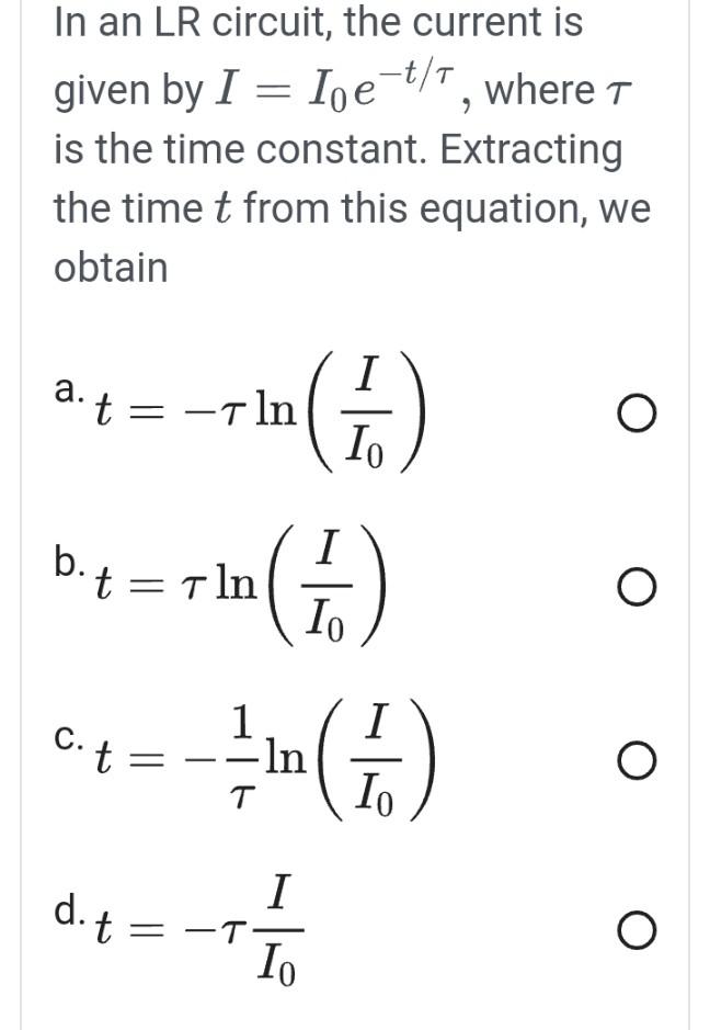 Solved In an LR circuit, the current is given by I=I0e−t/τ, | Chegg.com