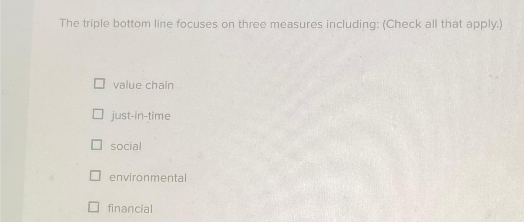 Solved The triple bottom line focuses on three measures | Chegg.com