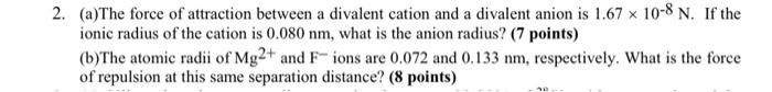 Solved (a)The force of attraction between a divalent cation | Chegg.com