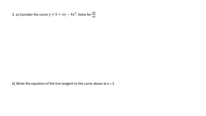 Solved 3. a) Consider the curve y+5=xy−4x2. Solve for dxdy | Chegg.com