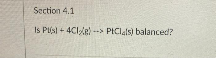 Solved Is Pt(s)+4Cl2( g)→PtCl4( s) balanced? | Chegg.com