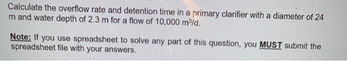 Solved Calculate the overflow rate and detention time in a | Chegg.com
