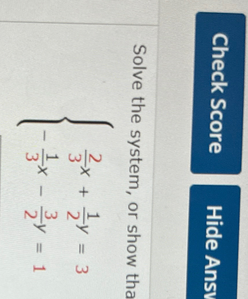 Solved Check ScoreHide AnsvSolve the system, or show | Chegg.com
