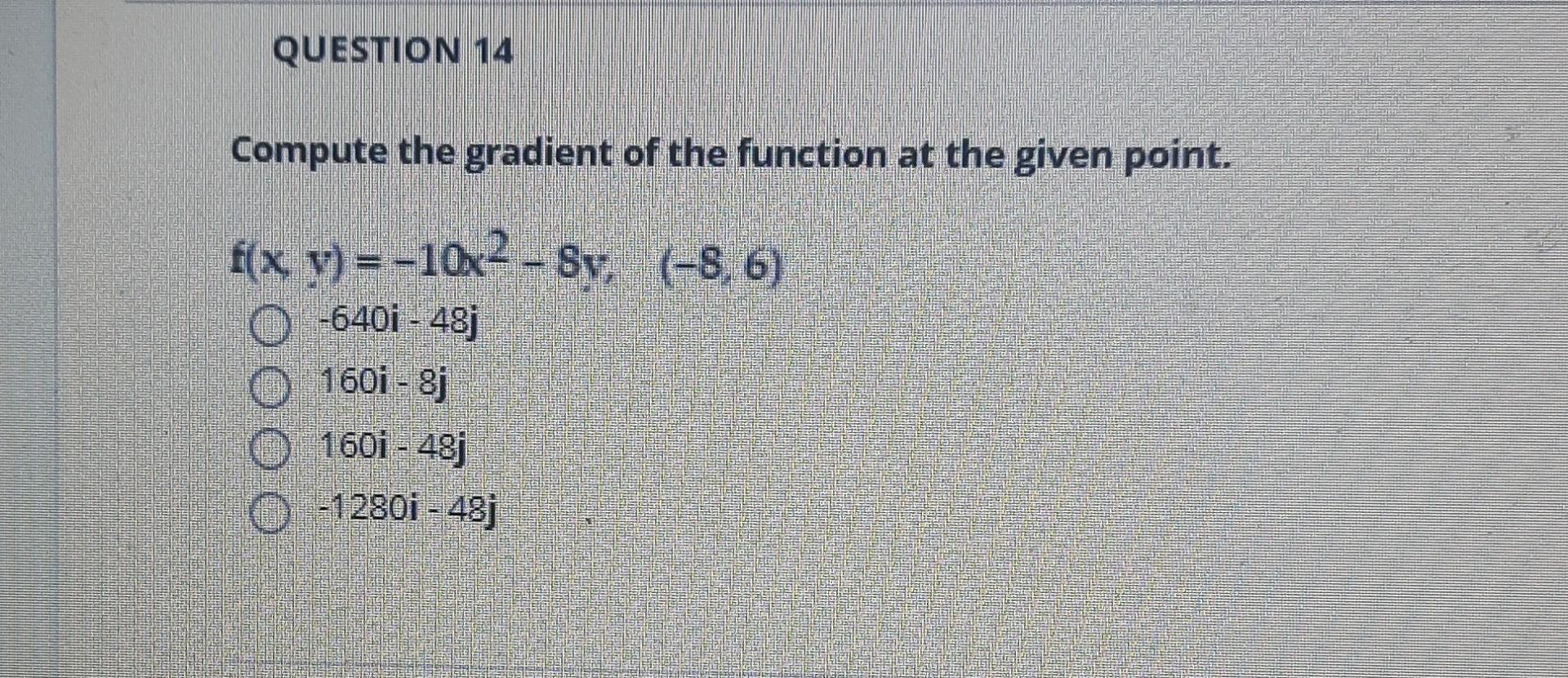 Solved QUESTION 14 Compute the gradient of the function at | Chegg.com