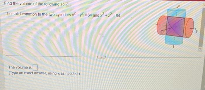 Solved The solid common to the two cylinders x2+y2=64 and | Chegg.com