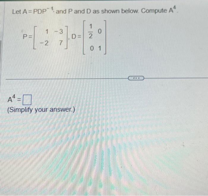Solved Let A=PDP−1 and P and D as shown below. Compute A4 | Chegg.com
