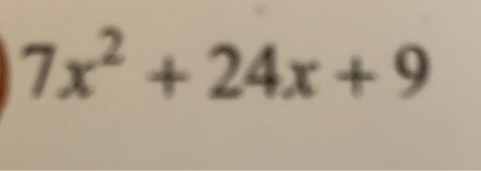 Solved 7x² + 24x +9 | Chegg.com