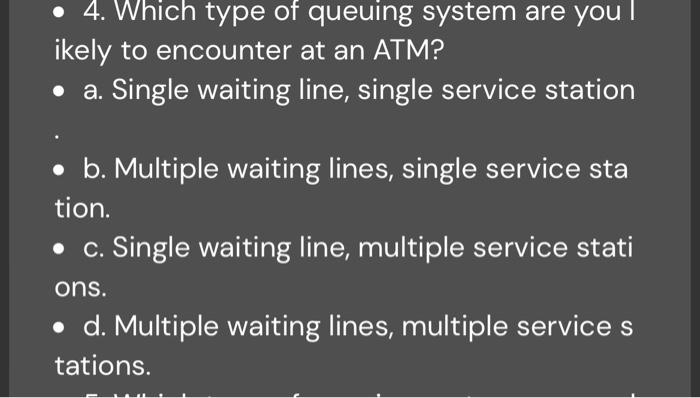 Solved - 4. Which type of queuing system are youl ikely to | Chegg.com
