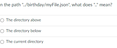 Solved n the path "../birthday/myFile.json", what does ".." | Chegg.com