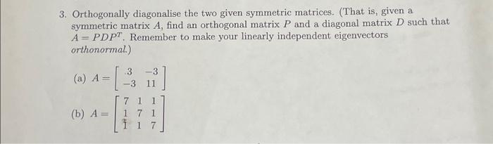 Solved 3. Orthogonally diagonalise the two given symmetric | Chegg.com