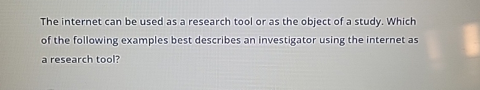 Solved The internet can be used as a research tool or as the | Chegg.com