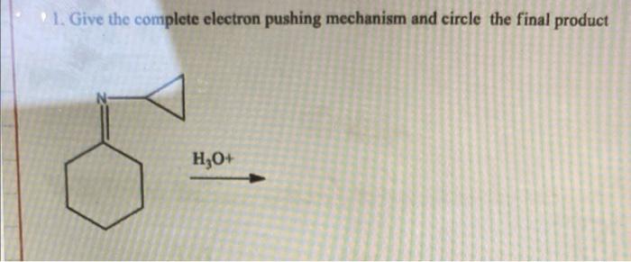 Solved 1. Give the complete electron pushing mechanism and | Chegg.com