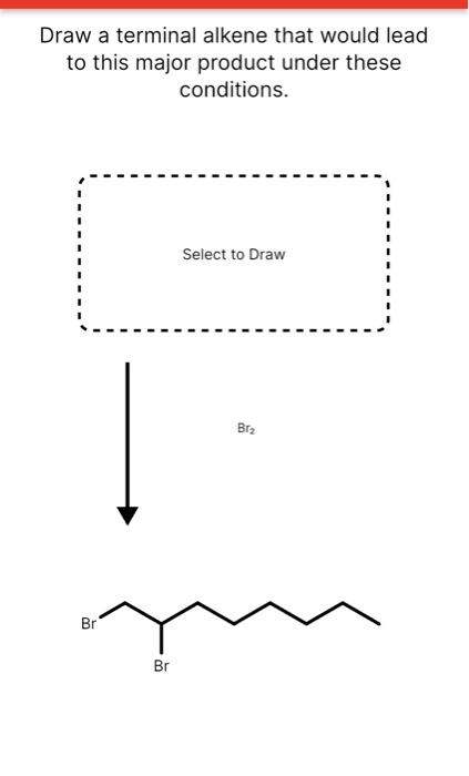 Solved Draw a terminal alkene that would lead to this major | Chegg.com