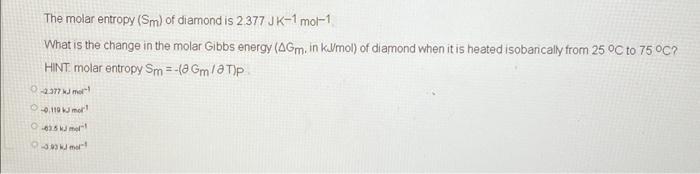 Solved The molar entropy (Sm) of diamond is 2.377JK−1 mol−1 | Chegg.com