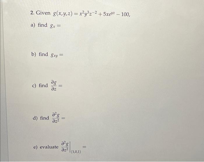Solved g(x,y,z)=x2y3z−2+5xeyz−100 gx= gxy= ∂z∂g= ∂z2∂2g= | Chegg.com