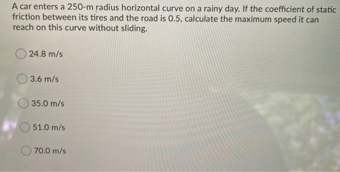 Solved A car enters a 250-m radius horizontal curve on a | Chegg.com