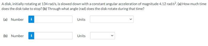 Solved A disk, initially rotating at 134 rad/s, is slowed | Chegg.com